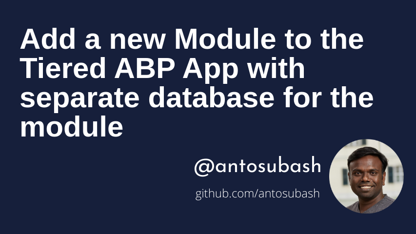 Add a new Module to the Tiered ABP App with separate database for the module | Anto Subash