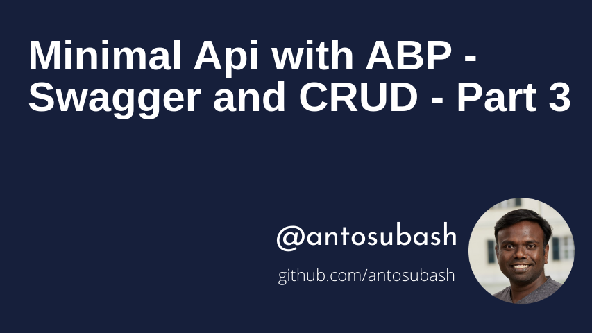 Minimal Api with ABP - Swagger and CRUD - Part 3 | Anto Subash Minimal Api with ABP - Swagger and CRUD - Part 3 | Anto Subash