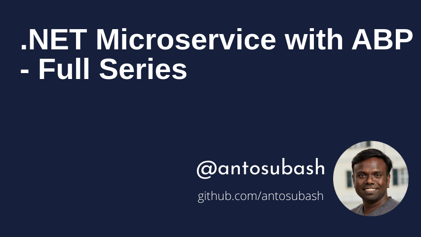 .NET Microservice with ABP - Full Series | Anto Subash