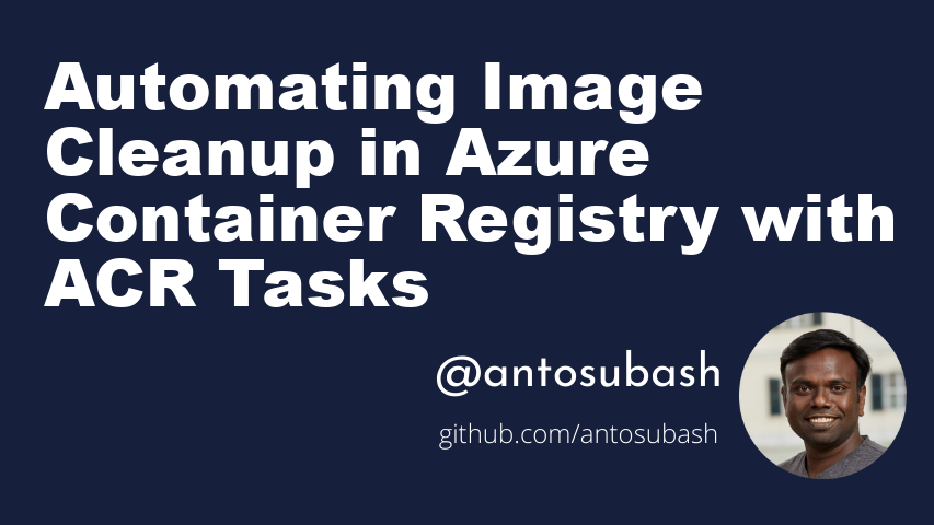 Automating Image Cleanup in Azure Container Registry with ACR Tasks | Anto Subash