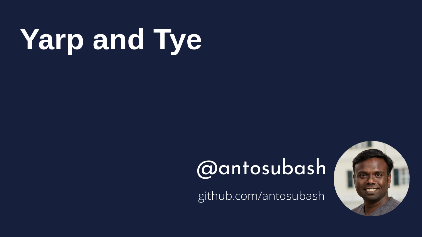 Yarp and Tye | Anto Subash