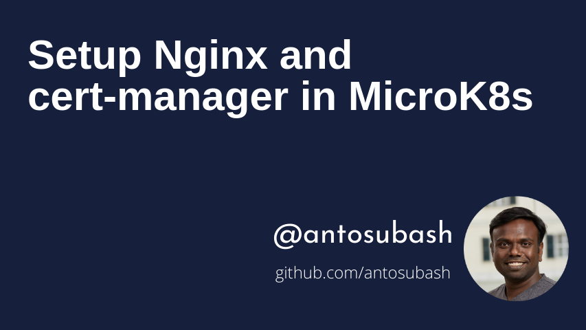Setup Nginx and cert-manager in MicroK8s | Anto Subash Setup Nginx and cert-manager in MicroK8s | Anto Subash